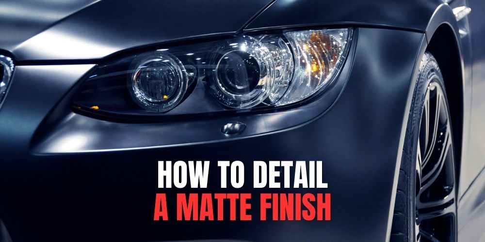 Matte Car Detailing Guide: How to Detail a Matte Finish