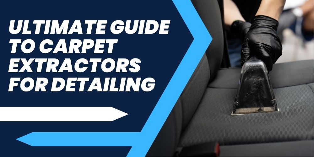 Guide to Carpet Extractors for Car Detailing