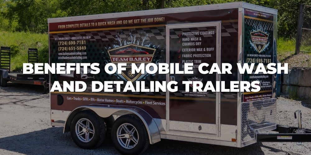 Benefits of Mobile Auto Detailing Trailers