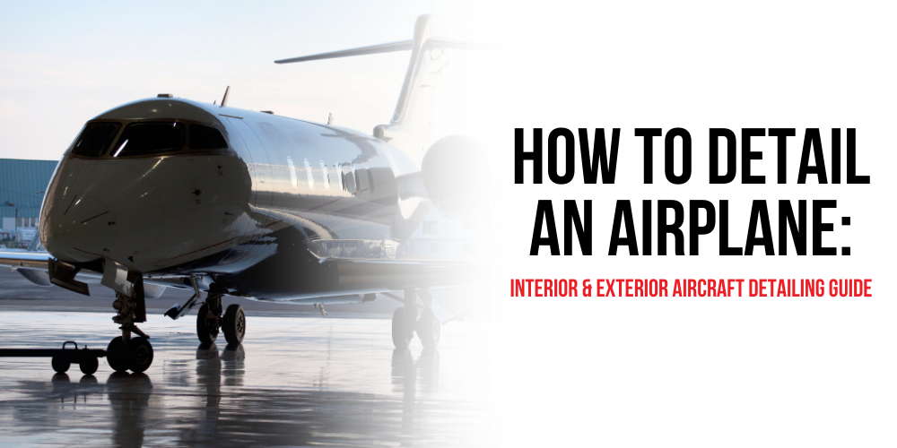How to Detail an Airplane: Step-by-Step Guide